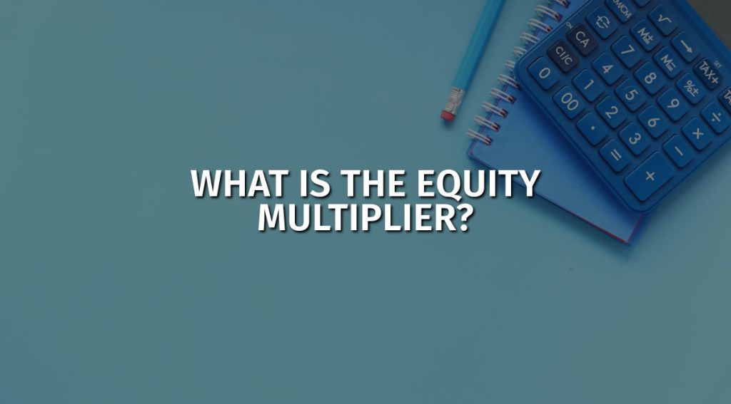 What is the equity multiplier, and how to calculate it best? – Real ...