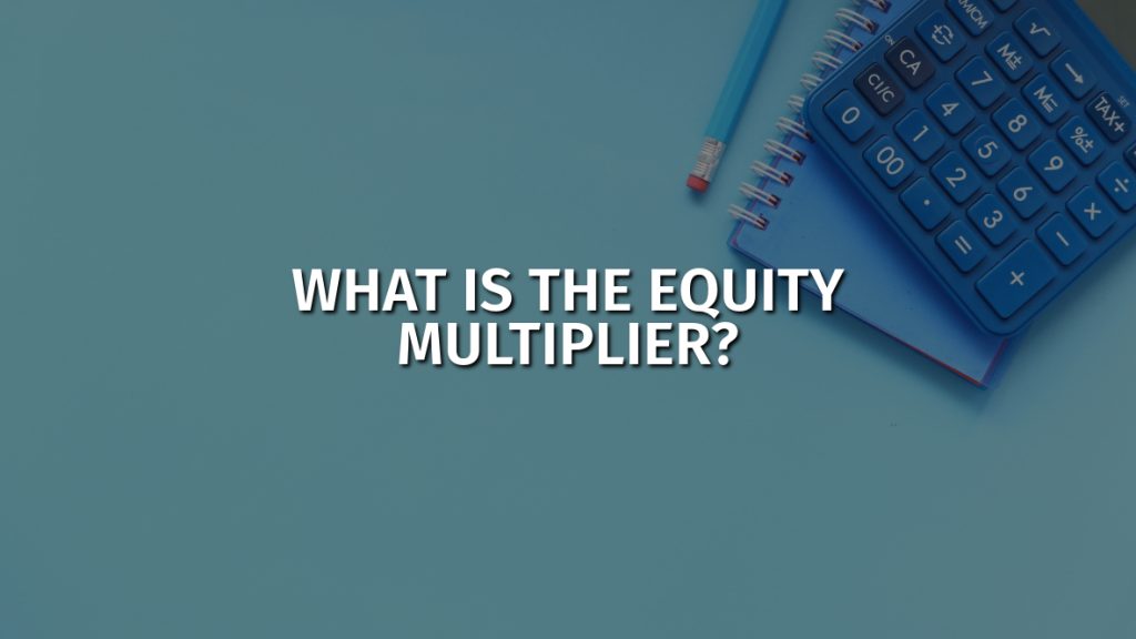 What is the equity multiplier, and how to calculate it best? – Real ...